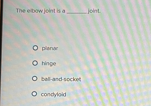 Solved: The elbow joint is a _joint. planar hinge ball-and-socket ...