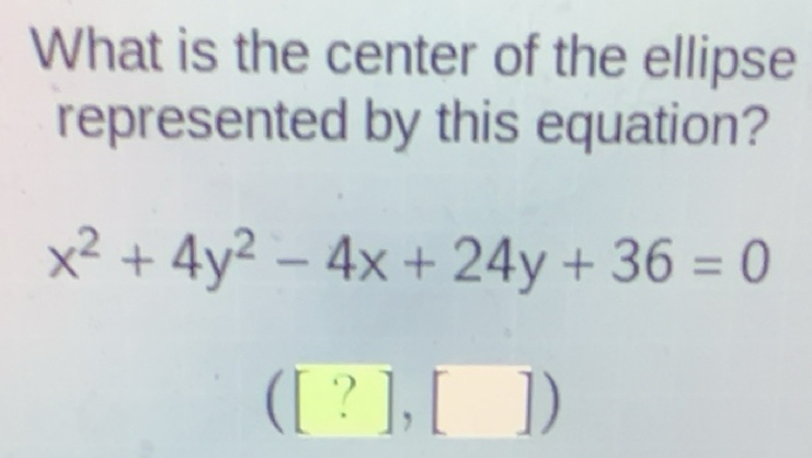 Solved: What is the center of the ellipse represented by this equation ...