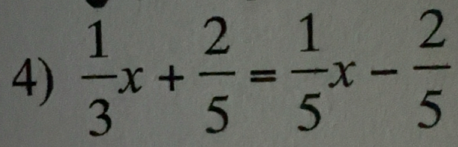 Solved: 1/3 x+ 2/5 = 1/5 x- 2/5 [Math]