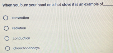 Solved: When you burn your hand on a hot stove it is an example of ...