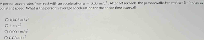 Solved: A person accelerates from rest with an acceleration a=0.03m/s^2 ...