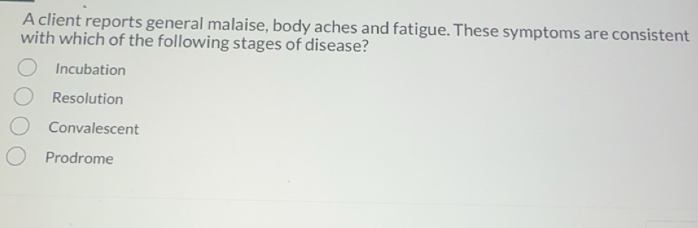 Solved: A client reports general malaise, body aches and fatigue. These ...