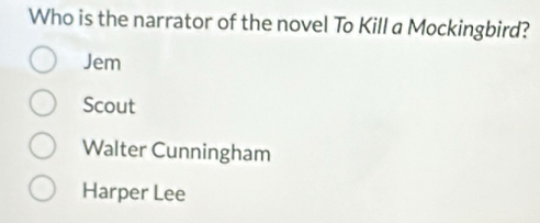 Solved: Who is the narrator of the novel To Kill a Mockingbird? Jem ...