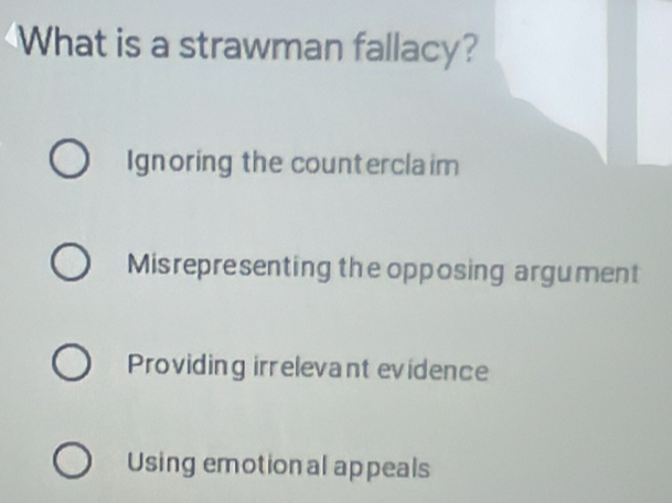 Solved: What is a strawman fallacy? Ignoring the countercla im ...