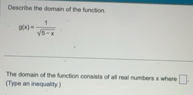 Solved: Describe the domain of the function. g(x)= 1/sqrt(5-x) The ...