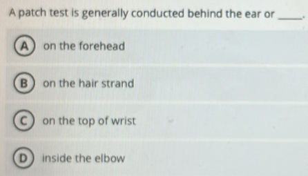 Solved: A patch test is generally conducted behind the ear or_ A on the ...