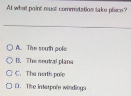 Solved: At what point must commutation take place? A. The south pole B ...