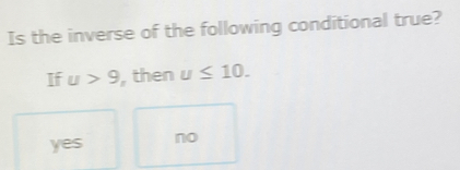 Solved: Is the inverse of the following conditional true? If u>9 , then ...