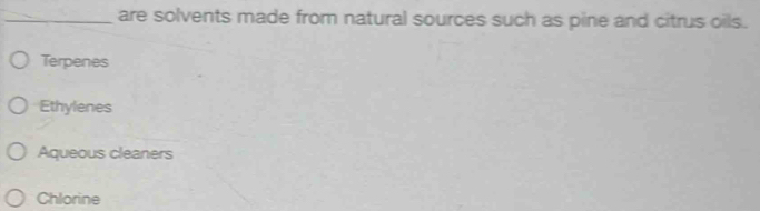 Solved: are solvents made from natural sources such as pine and citrus ...