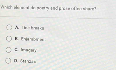 Solved: Which element do poetry and prose often share? A. Line breaks B ...