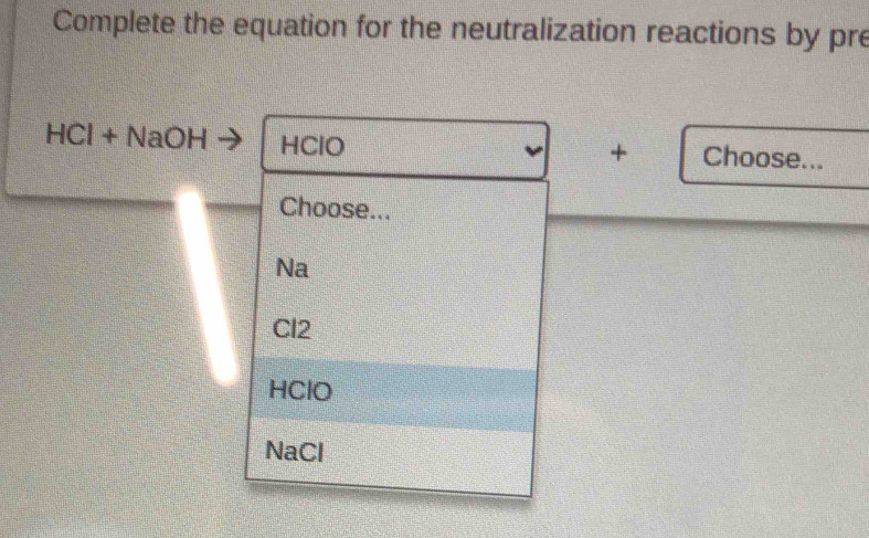 Solved: Complete the equation for the neutralization reactions by pre HCICI+NaO HClO Choose ...