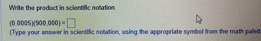 Solved: Write the product in scientific notation. (0.0005)(900,000 ...