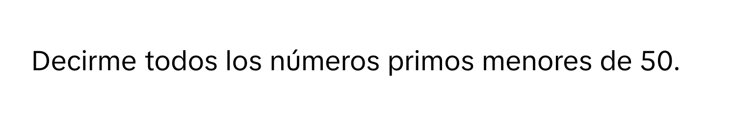 Solved: Decirme todos los números primos menores de 50. [Math]