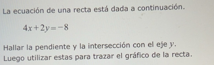 Resuelto:La ecuación de una recta está dada a continuación. 4x+2y=-8 ...