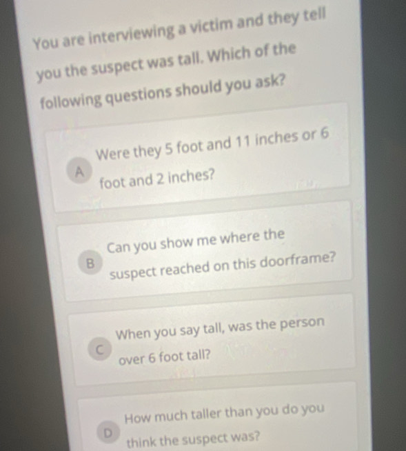 Solved: You are interviewing a victim and they tell you the suspect was ...