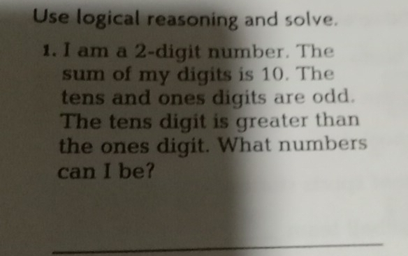 Selesai:Use logical reasoning and solve. 1. I am a 2 -digit number. The sum of my digits is 10.