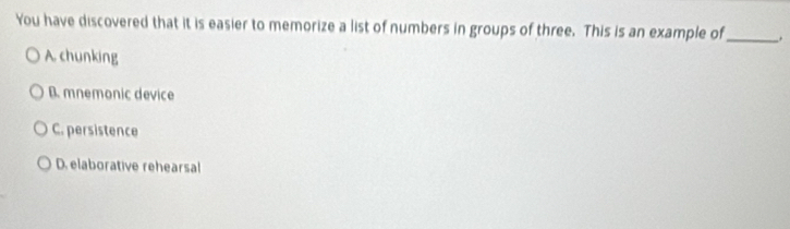 Solved: You have discovered that it is easier to memorize a list of ...