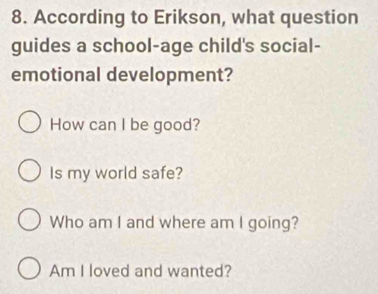 Solved: According to Erikson, what question guides a school-age child's ...