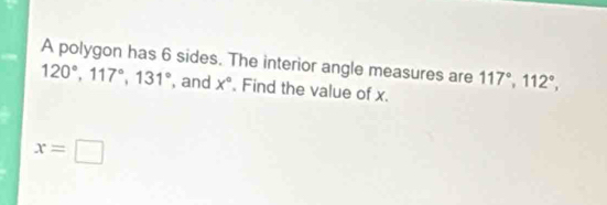 Solved: A polygon has 6 sides. The interior angle measures are 117 ...