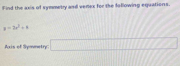 Solved: Find the axis of symmetry and vertex for the following ...