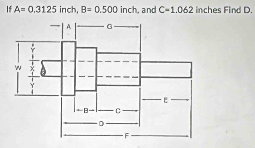 Solved: If A=0.3125 inch, B=0.500 inch, and C=1.062 inches Find D. A G ...