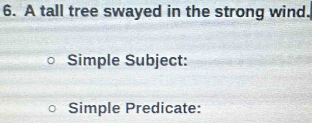 Solved: A tall tree swayed in the strong wind. Simple Subject: Simple ...