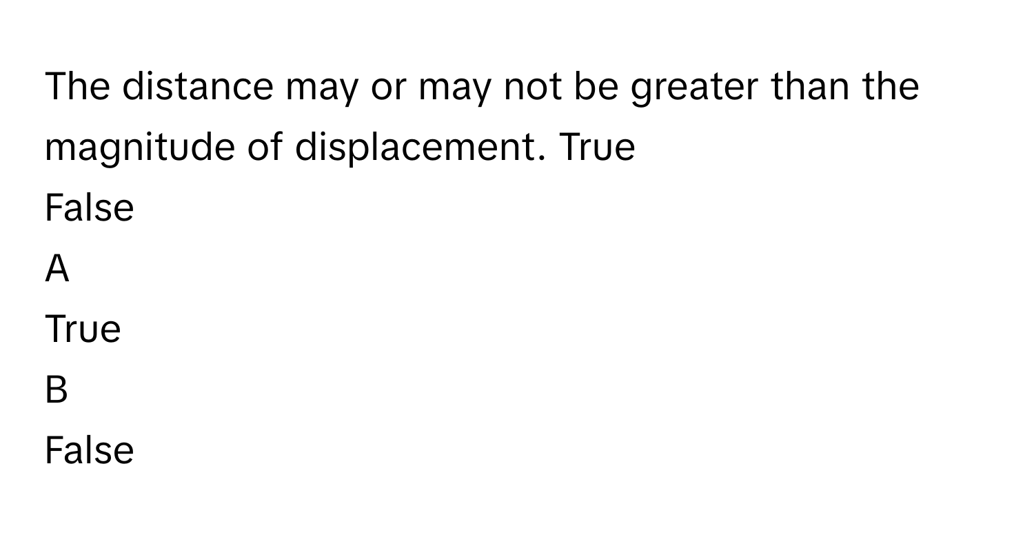 Solved: The distance may or may not be greater than the magnitude of ...