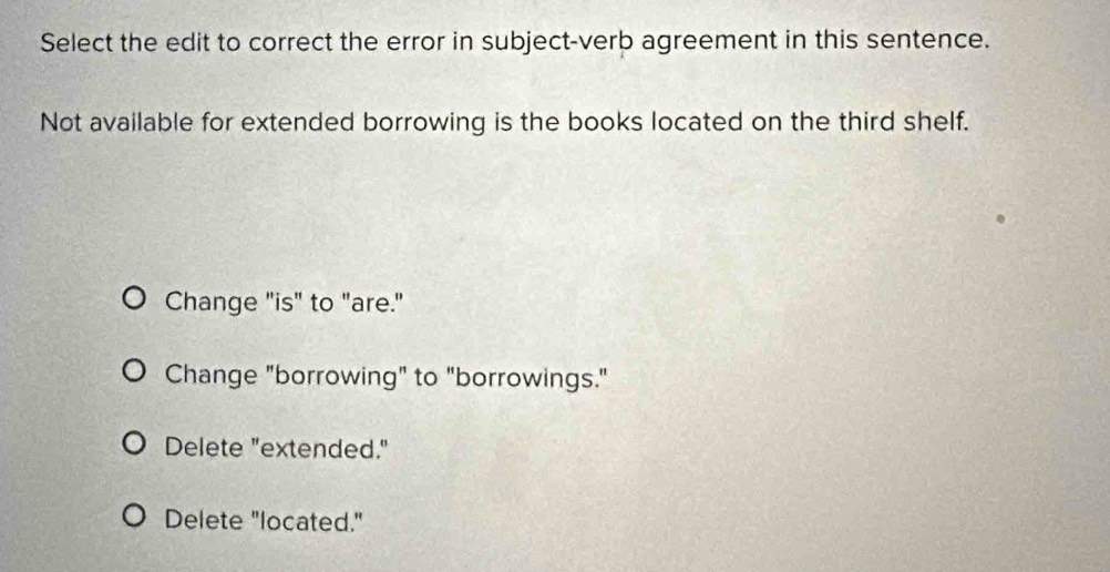 Solved: Select the edit to correct the error in subject-verb agreement in this sentence. Not ...