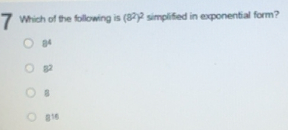 Solved: simplified in exponential form? (8^2)^2 8^4 8^2 8 8^(16) [Math]