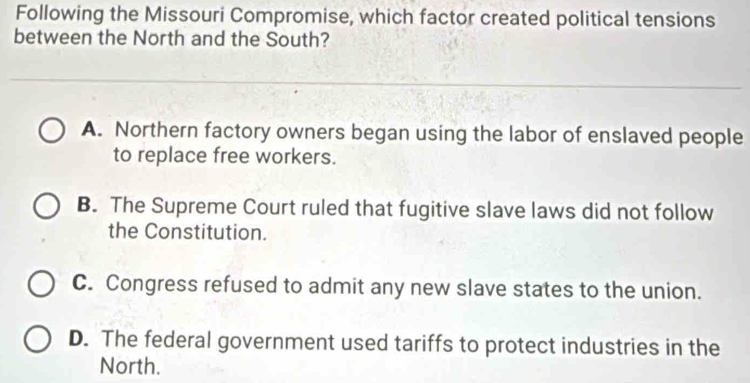 Solved: Following the Missouri Compromise, which factor created ...