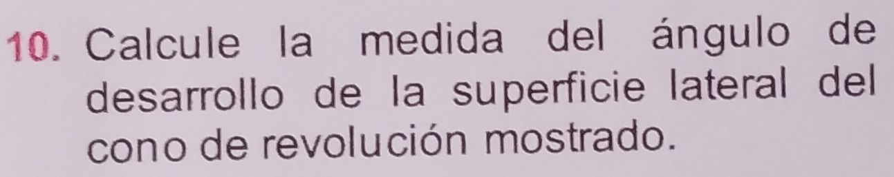 Resuelto:Calcule la medida del ángulo de desarrollo de la superficie ...