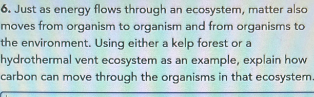 Solved: Just as energy flows through an ecosystem, matter also moves ...