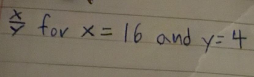 Solved: x/y for x=16 and y=4 [Math]