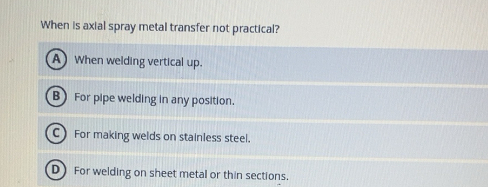 Solved: When is axial spray metal transfer not practical? A When ...
