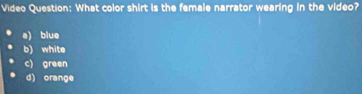 Solved: Video Question: What color shirt is the female narrator wearing ...