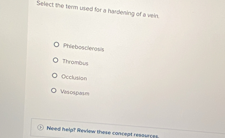 Solved: Select the term used for a hardening of a vein. Phlebosclerosis ...