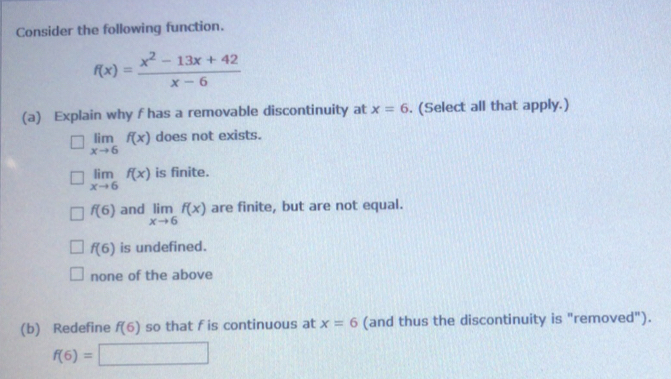 Solved: Consider the following function. f(x)= (x^2-13x+42)/x-6 (a) Explain why f has a ...