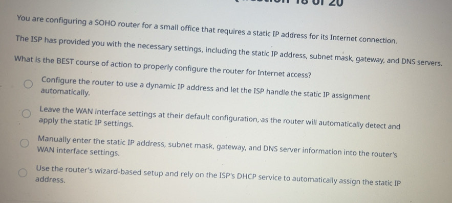 Solved: 1 20 You are configuring a SOHO router for a small office that requires a static IP ...
