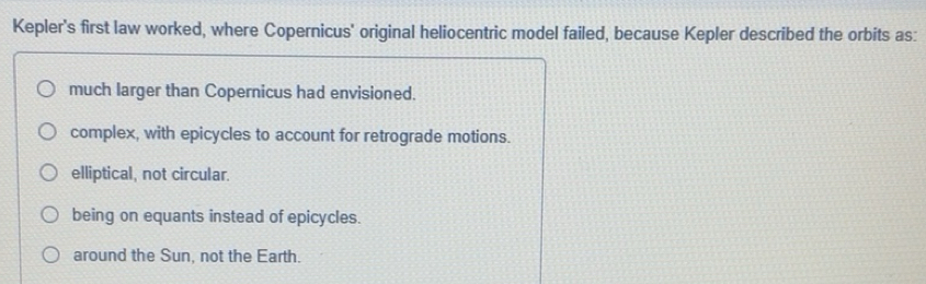 Solved: Kepler's first law worked, where Copernicus' original ...