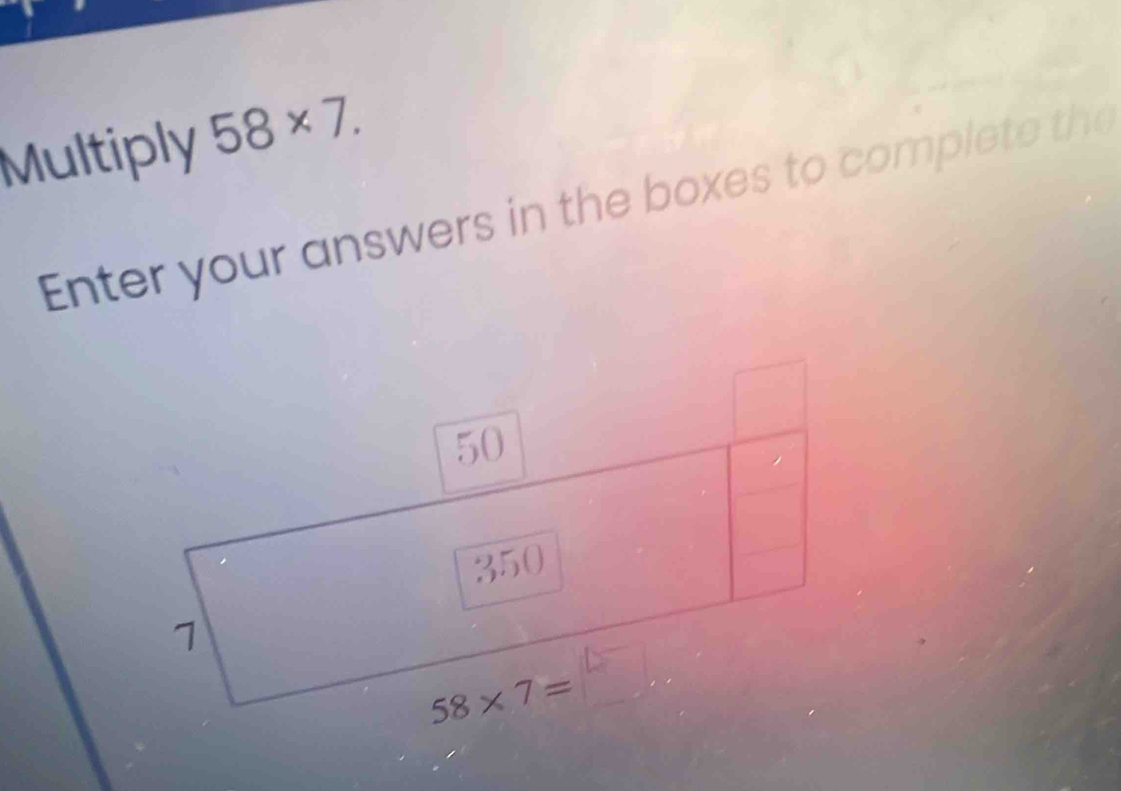 Solved: Multiply 58* 7. Enter your answers in the boxes to complete the ...