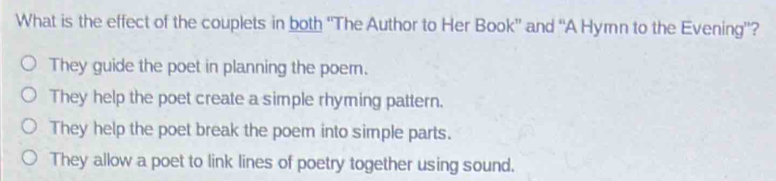 Solved: What is the effect of the couplets in both 'The Author to Her ...