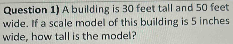 Solved: Question 1) A building is 30 feet tall and 50 feet wide. If a ...