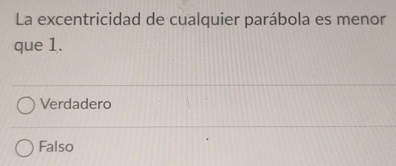Resuelto:La excentricidad de cualquier parábola es menor que 1 ...