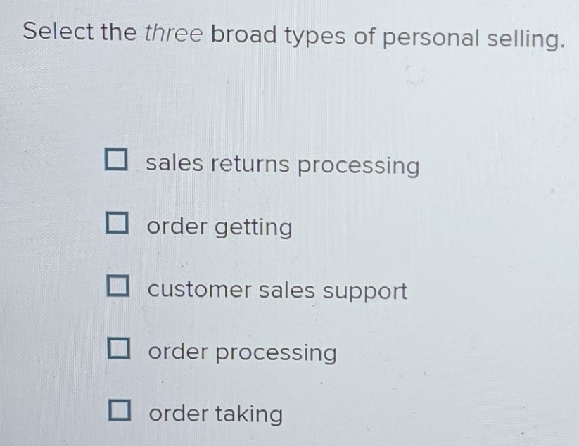 Solved: Select the three broad types of personal selling. sales returns ...