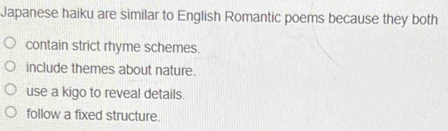 Solved: Japanese haiku are similar to English Romantic poems because ...