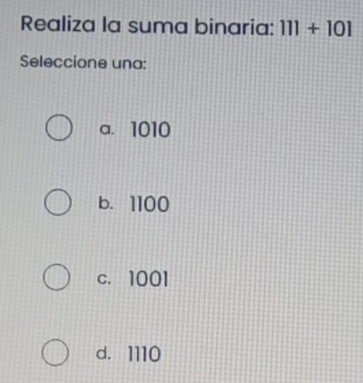 Resuelto:Realiza la suma binaria: 111+101 Seleccione una: a. 1010 b ...