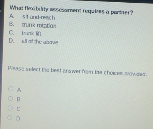 Solved: What flexibility assessment requires a partner? A. sit-and ...