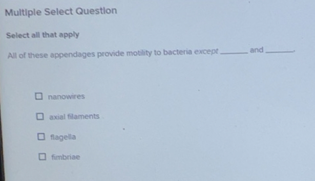 Solved: Multiple Select Question Select all that apply All of these appendages provide motility ...