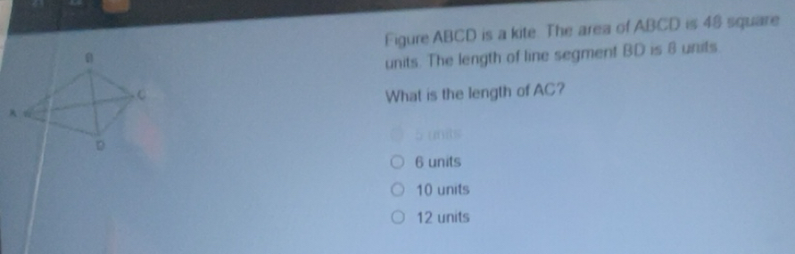 Solved: Figure ABCD is a kite. The area of ABCD is 48 square units. The ...