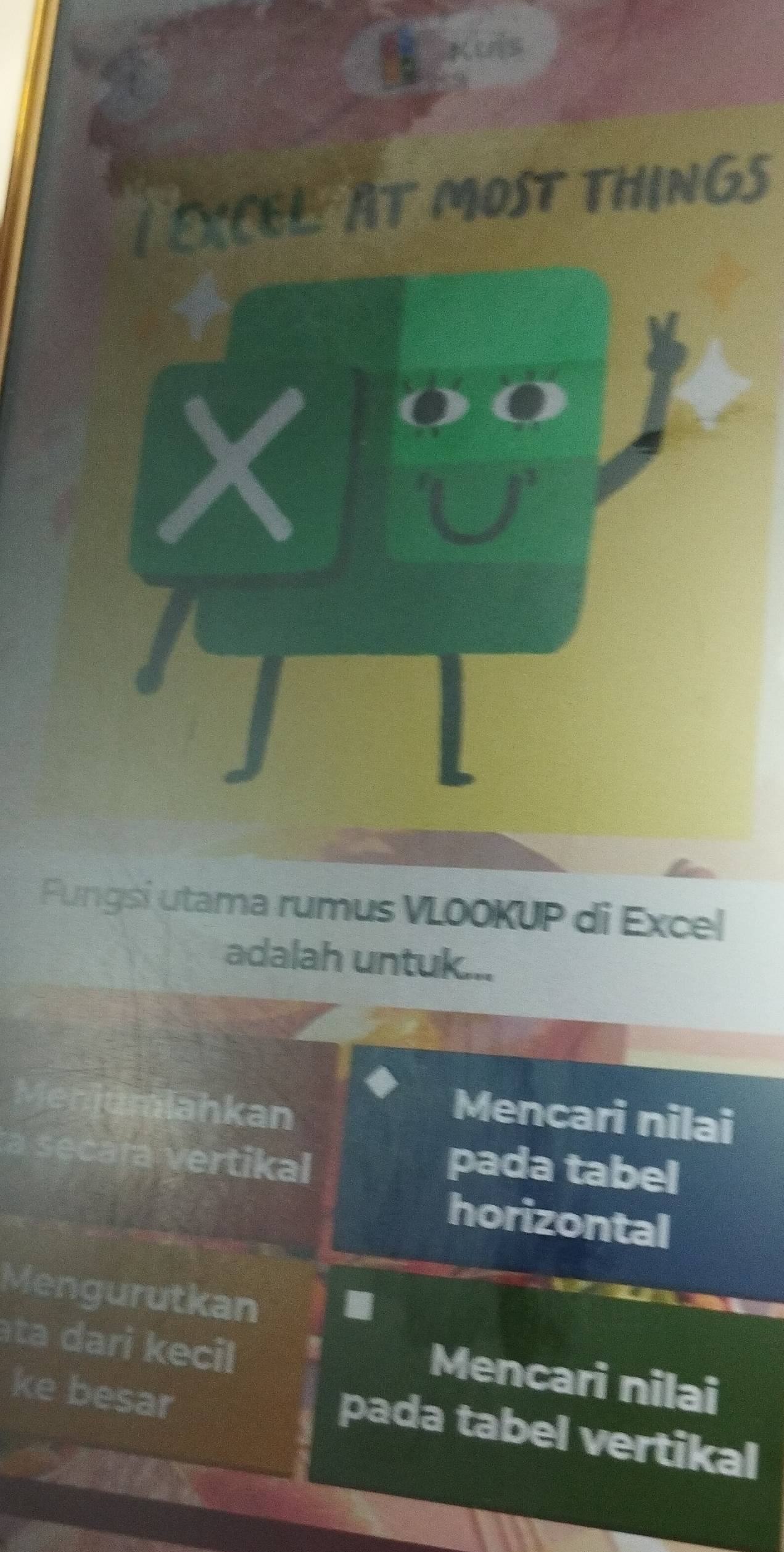 Telah dijawab:Kus L EXCEL AT MOST THINGS X Fungsi utama rumus VLOOKUP ...